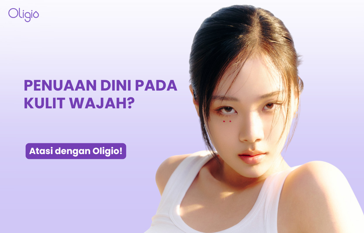 Kulit Wajah Penuaan Dini? Ini Solusi Aman dan Efektif dengan Oligio ...