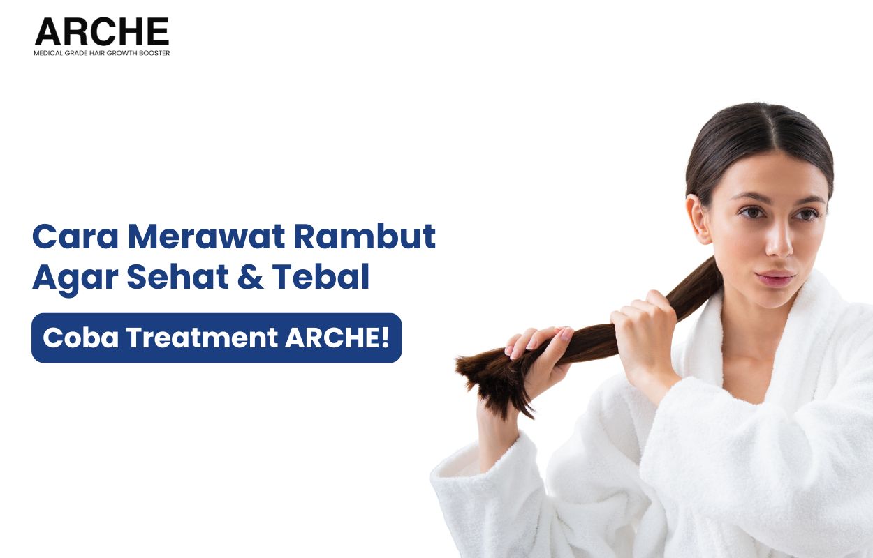 13 Cara Merawat Rambut Agar Tebal dan Sehat, Lakukan Treatment ARCHE ...