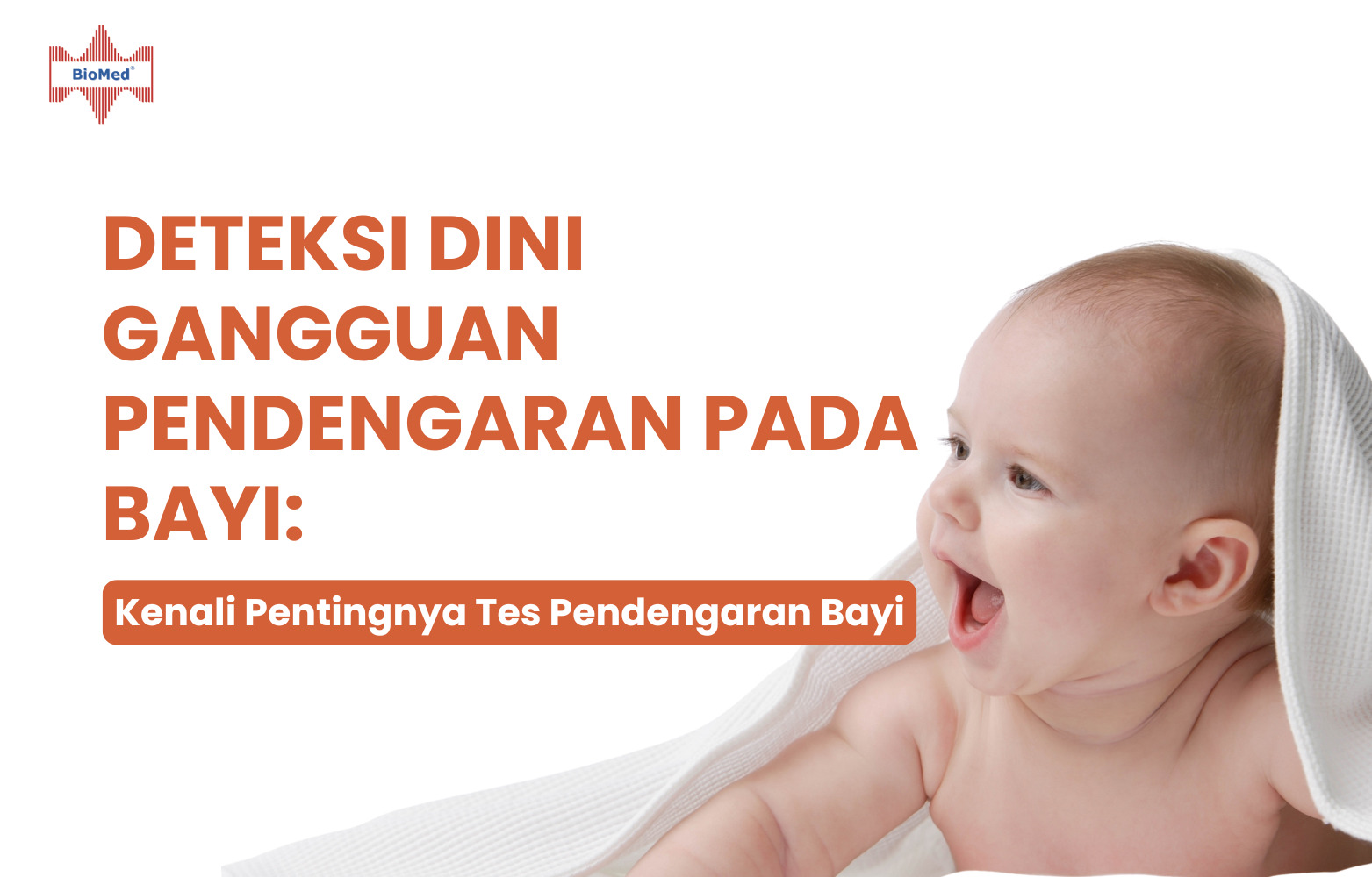Deteksi Dini Gangguan Pendengaran pada Bayi: Kenali Pentingnya Tes ...